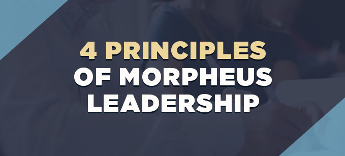 4 Principles of Morpheus Leadership
